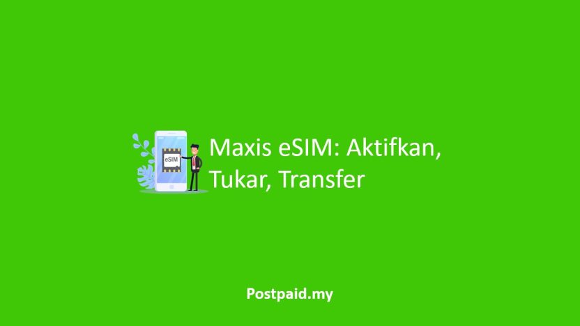 Maxis eSIM: Cara Aktifkan, Tukar, Transfer Peranti Baharu